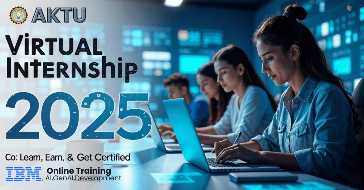 AKTU Virtual Internship 2025 – IBM: Ultimate Golden Opportunity for B ...